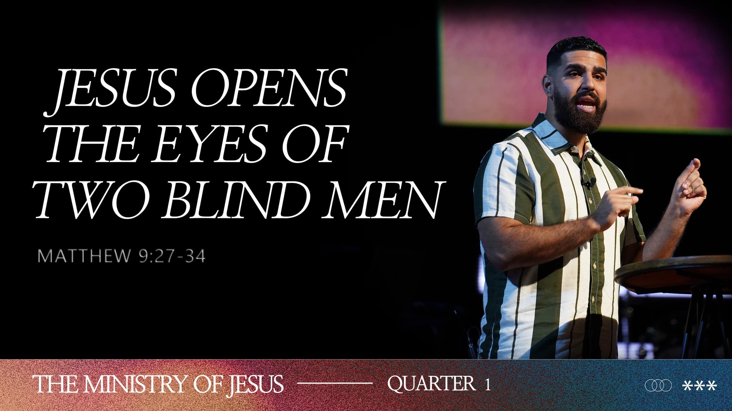 Jesus Opens the Eyes of Two Blind Men | Week 36 | Broward Church